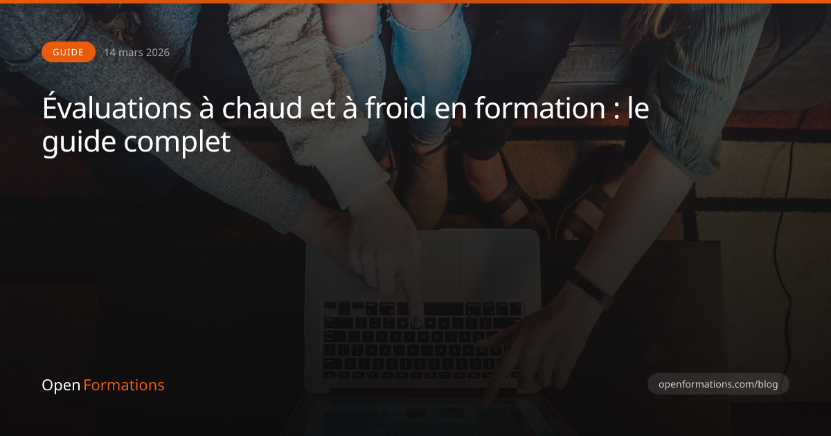 Évaluations à chaud et à froid en formation : le guide complet ...